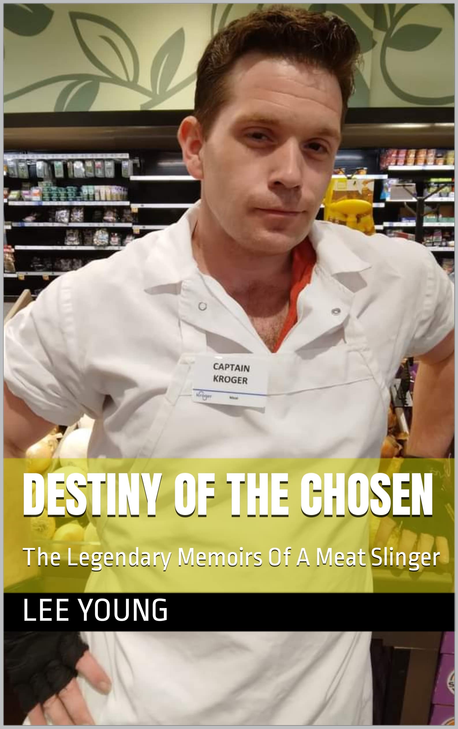 Destiny Of The Chosen: The Legendary Memoirs Of A Meat Slinger by Lee ...