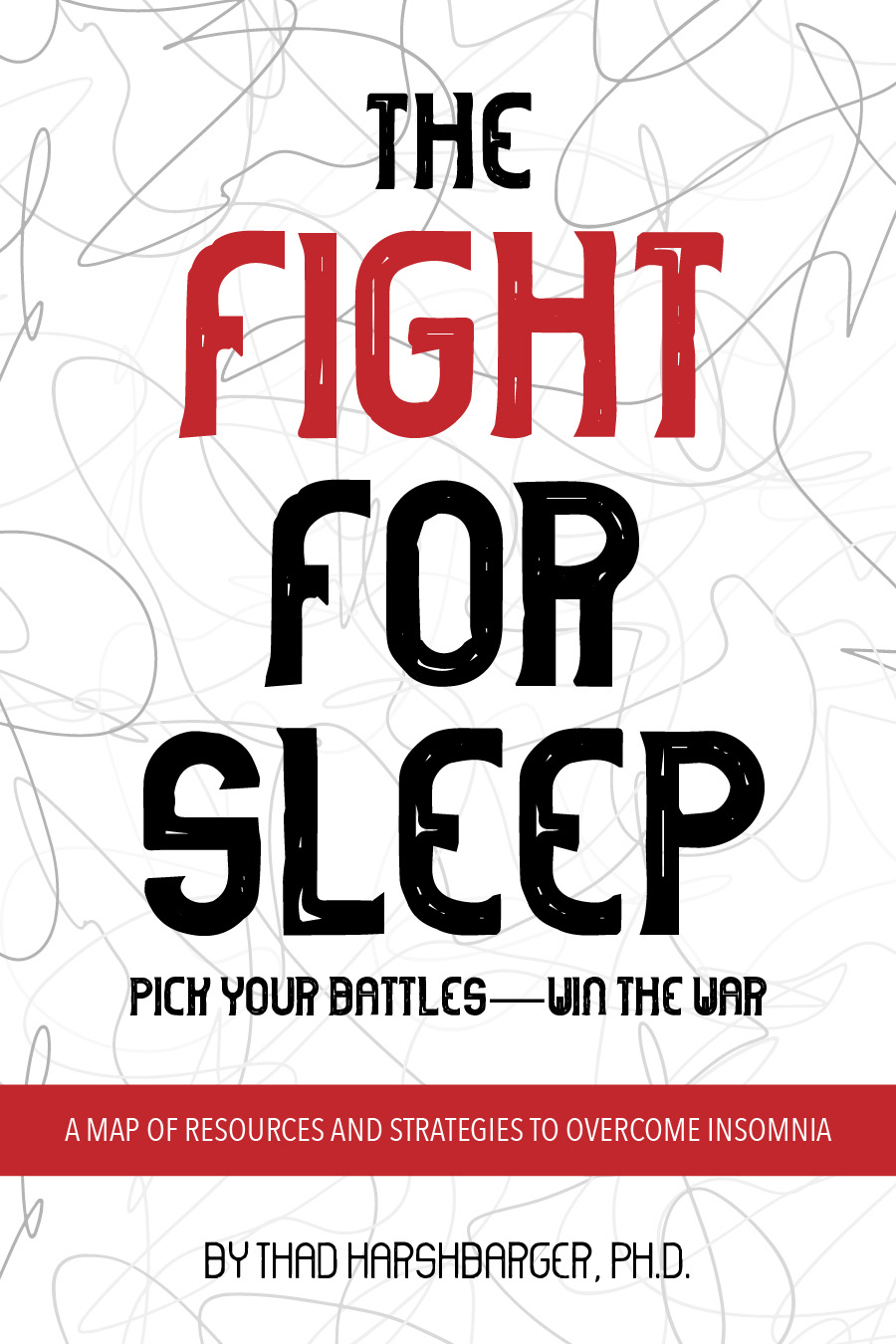 The Fight for Sleep: Pick Your Battles, Win the War by Thad R ...
