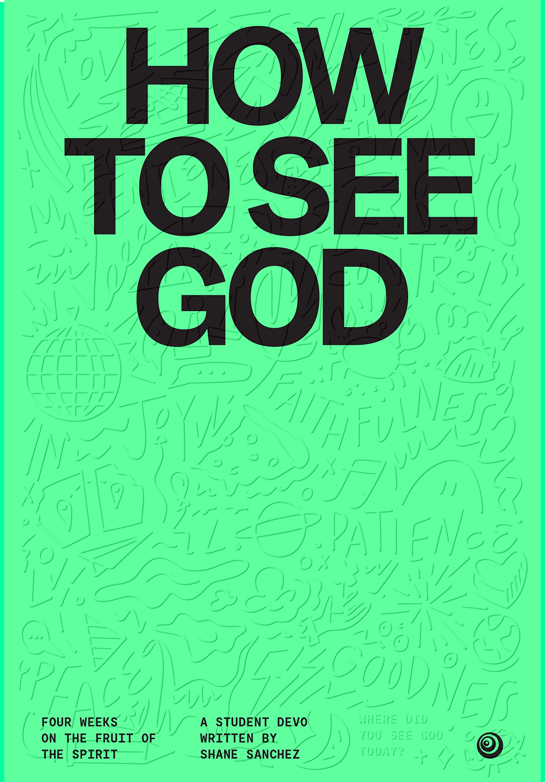 How to See God: A Four Week Guide for Teenagers by Shane Sanchez ...