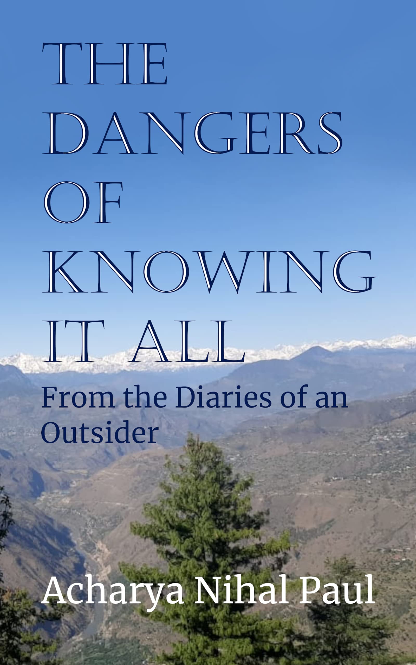 The Dangers of Knowing It all : From the Diaries of an Outsider by ...