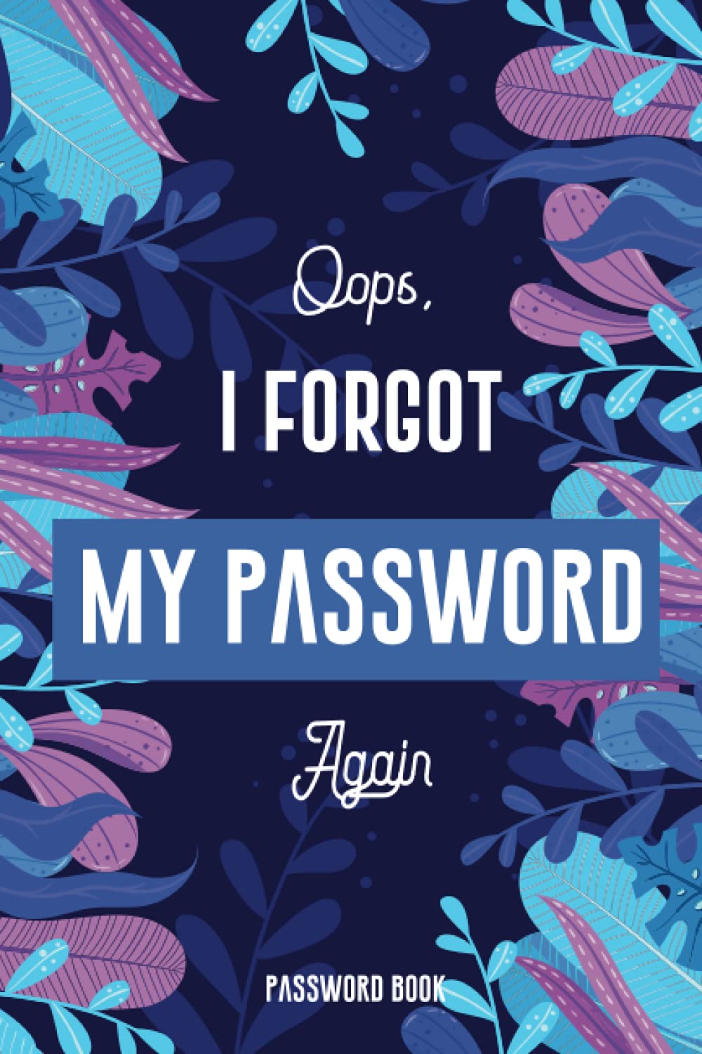 Oops, I forgot my password again!: Password book with alphabetical tabs ...