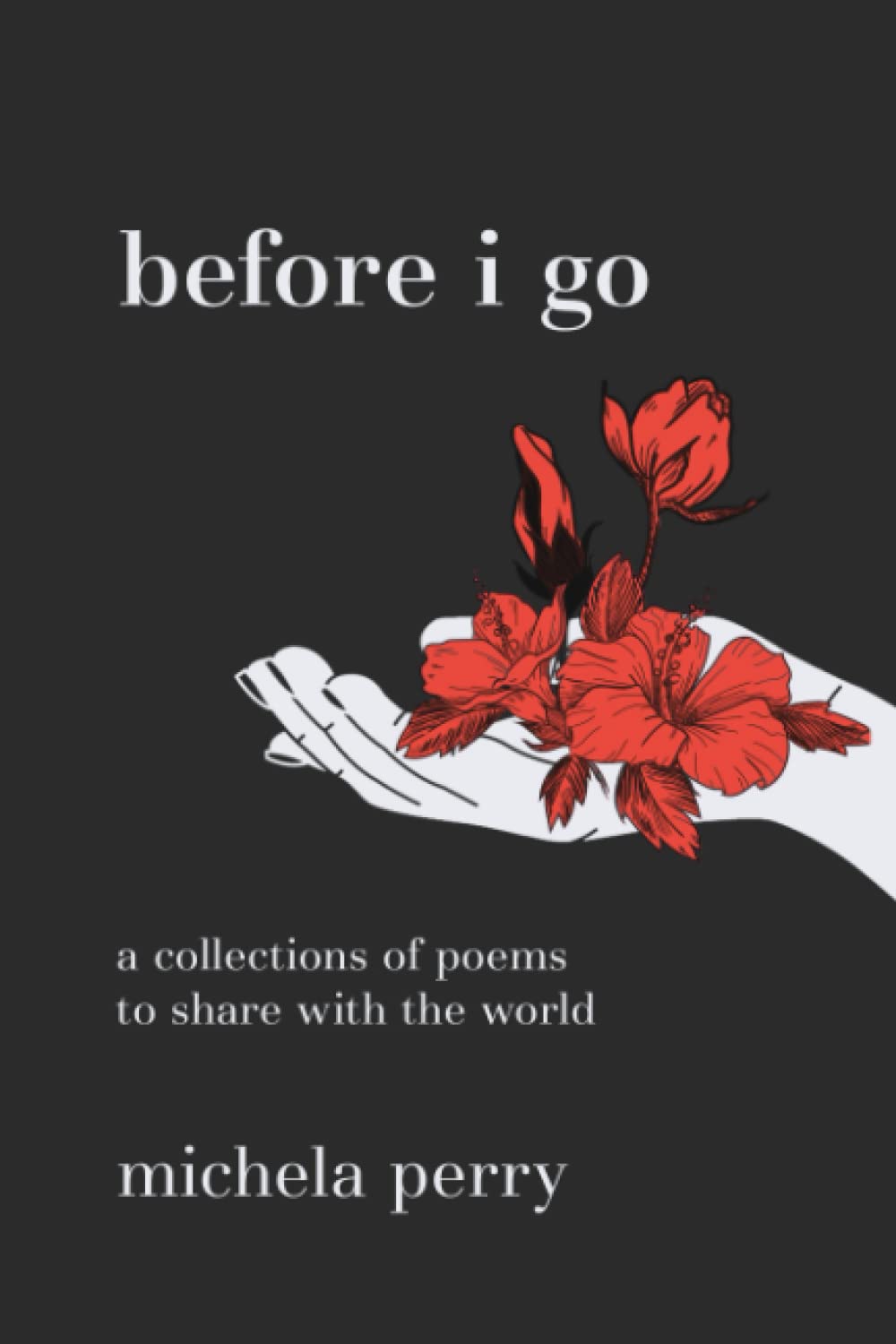 BEFORE I GO: a collection of poems to share with the world by Michela ...