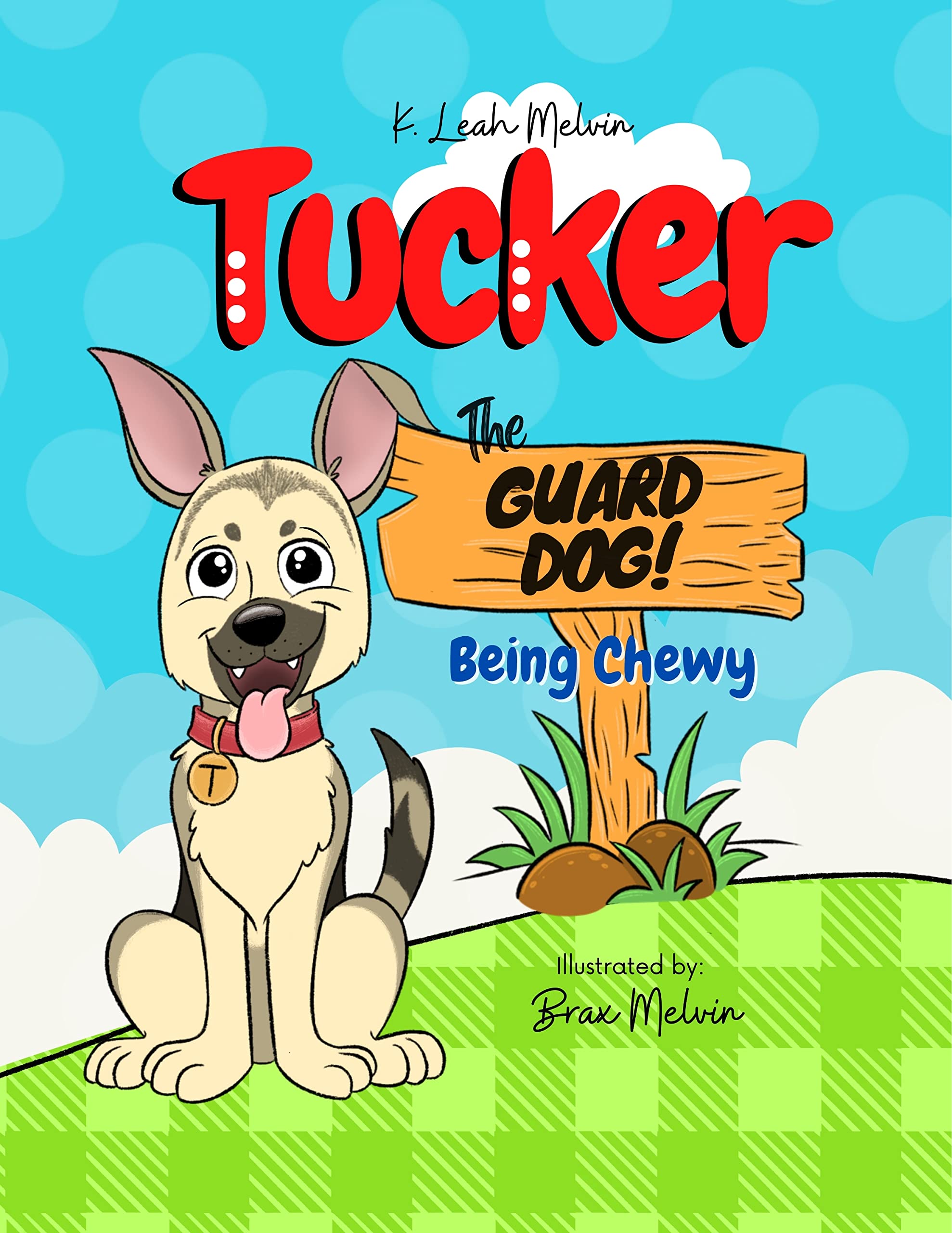 Tucker the Guard Dog: BEING CHEWY by K. Leah Melvin | Goodreads