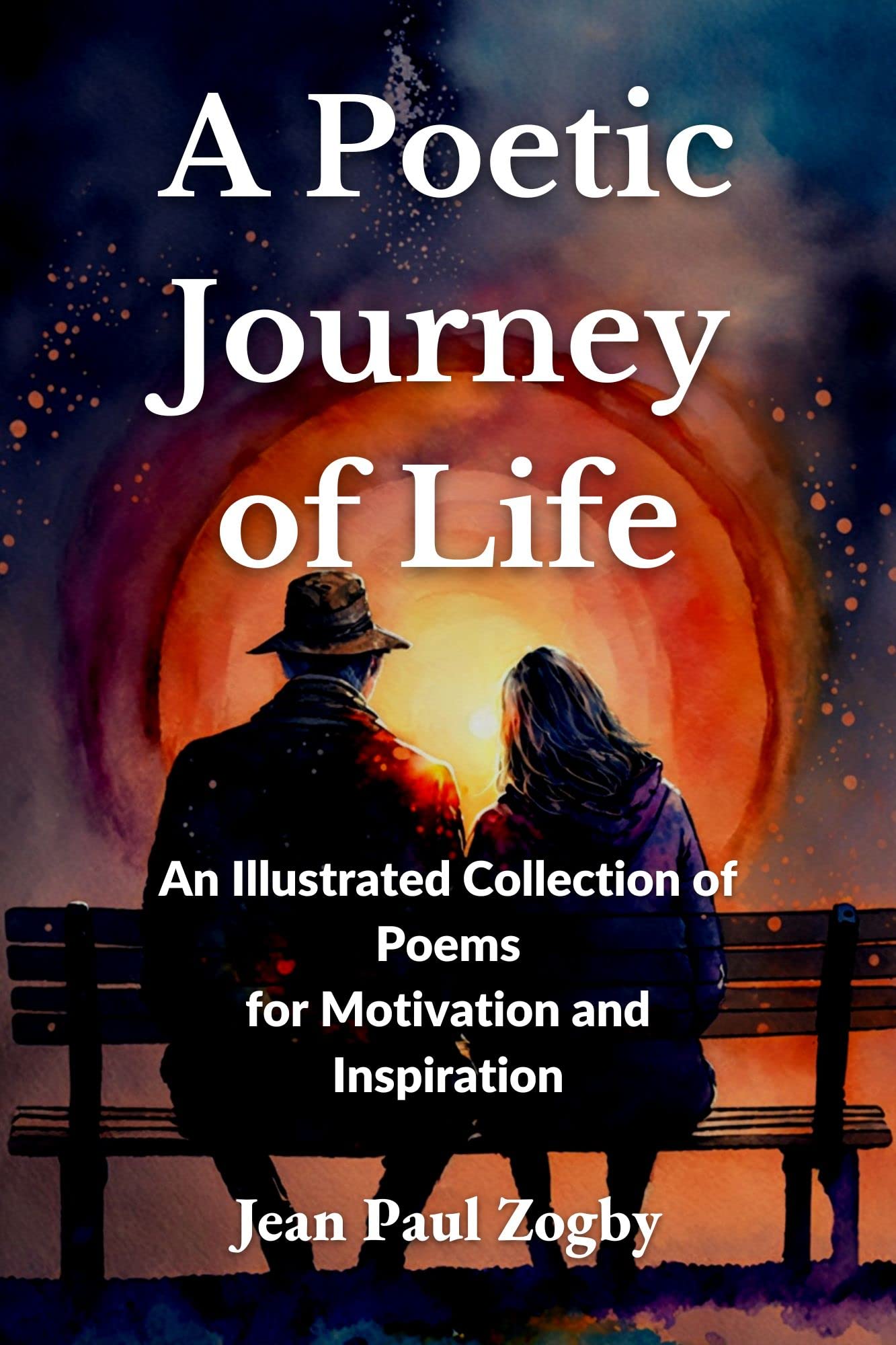 A Poetic Journey of Life: An Illustrated Collection of Poems for ...