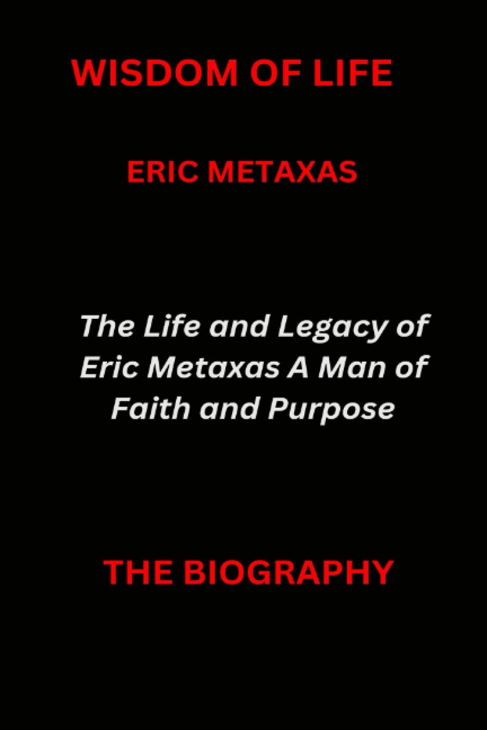 Eric Metaxas Book: The Life And Legacy Of Eric Metaxas A Man Of Faith And Purpose. by Wisdom Of ...