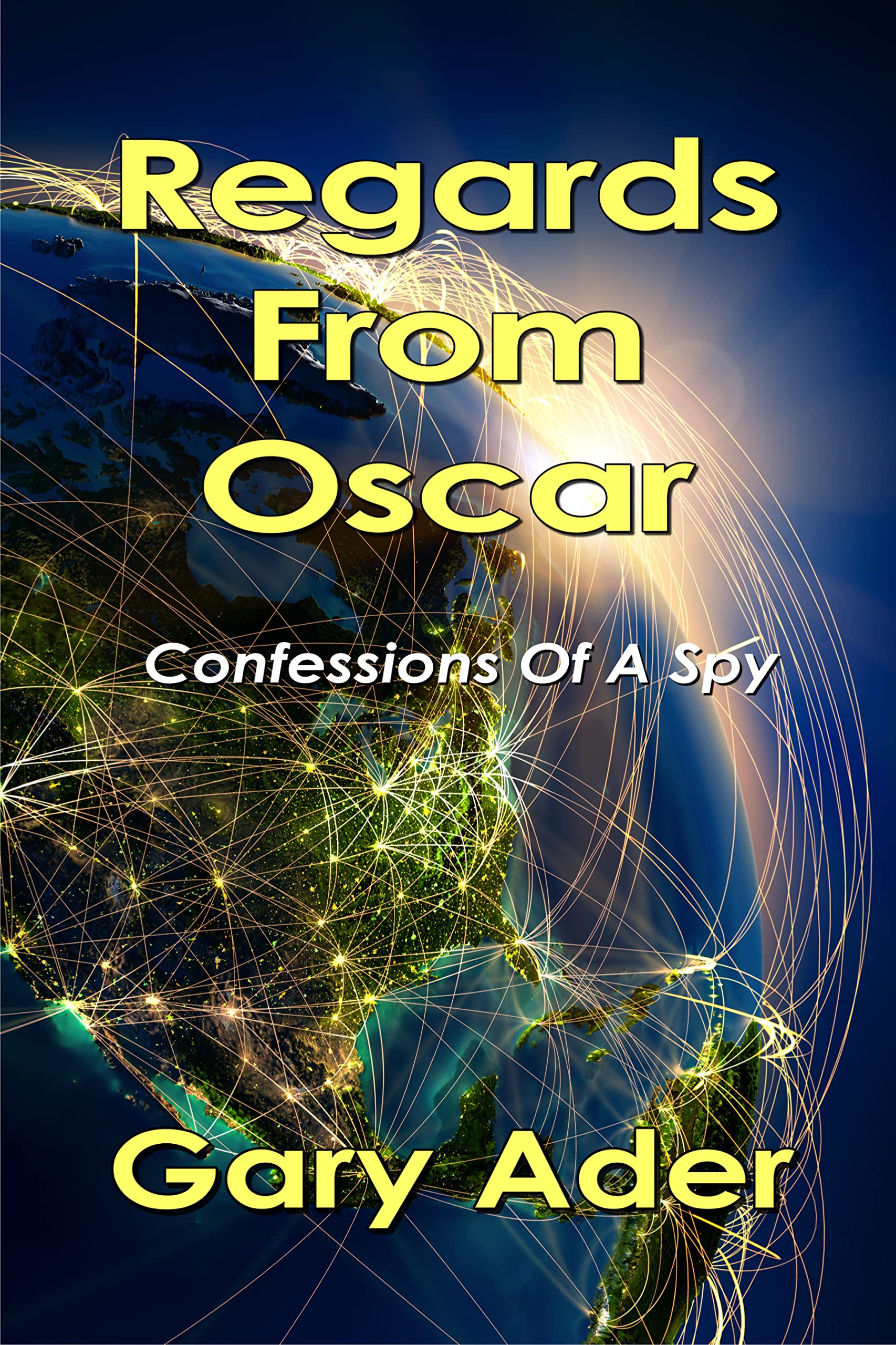 Regards From Oscar: Confessions Of A Spy by Gary Ader | Goodreads