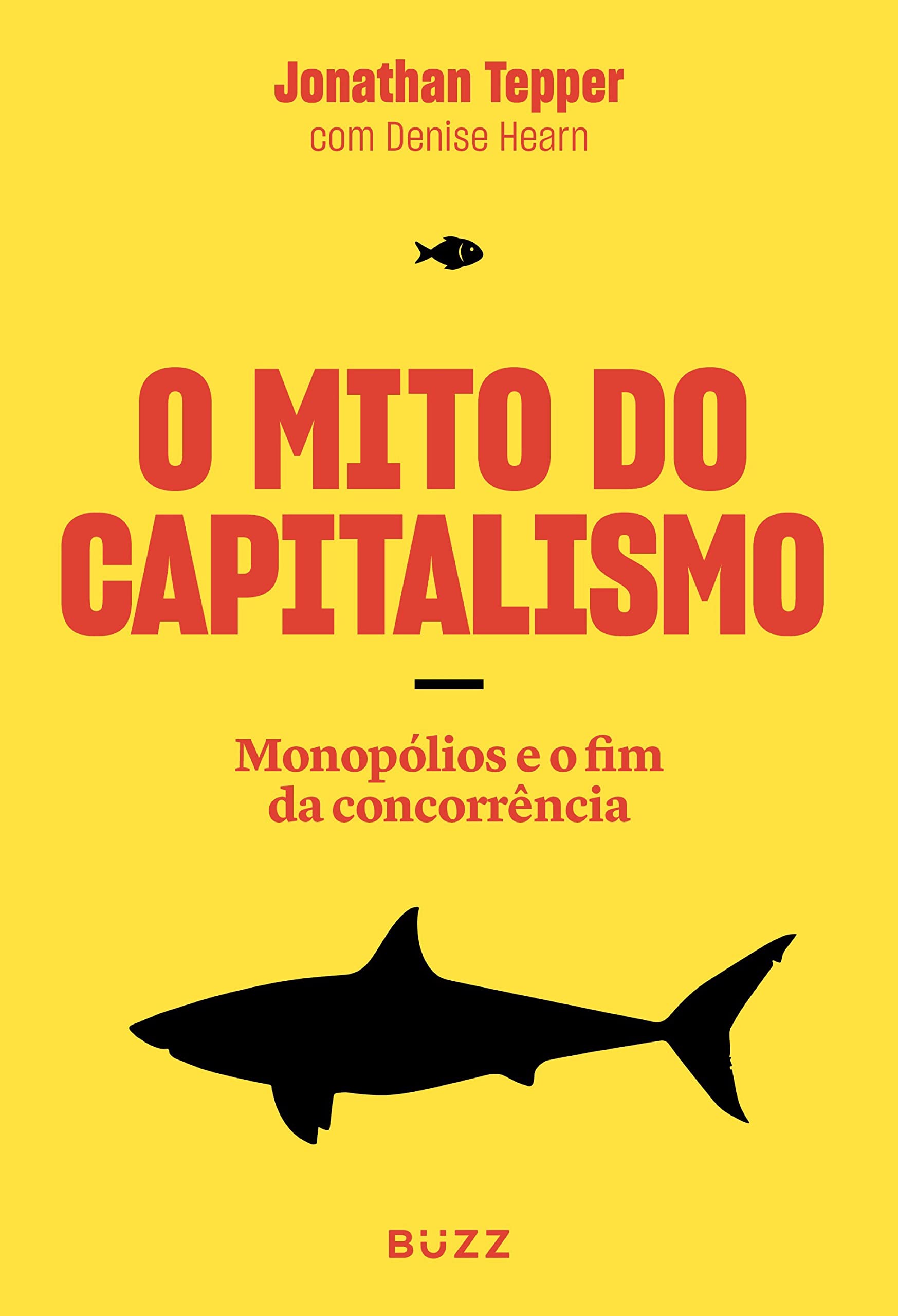 O mito do capitalismo: Monopólios e o fim da concorrência by Jonathan ...