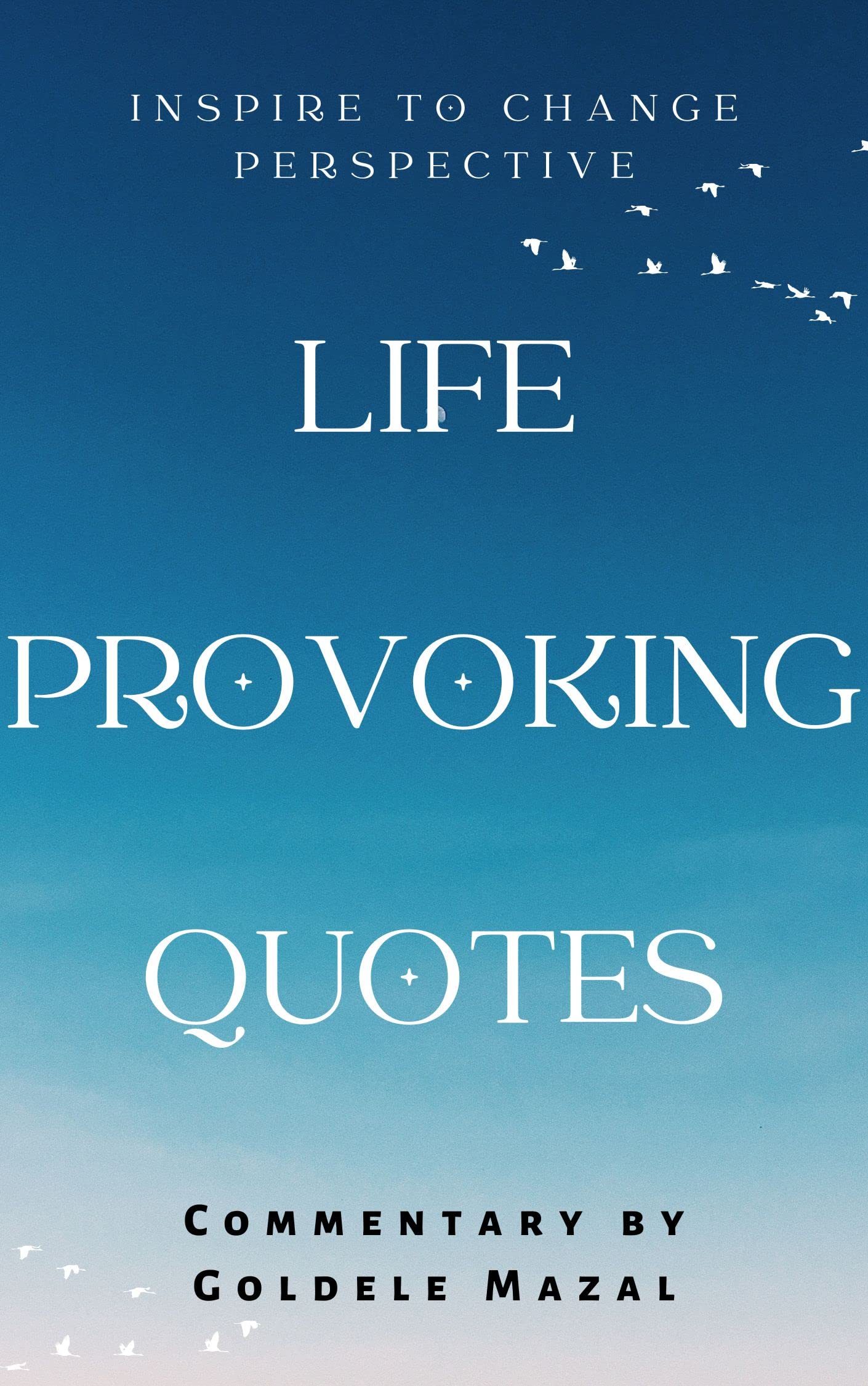 Life Provoking Quotes : Inspire To Change Perspective by Goldele Mazal ...