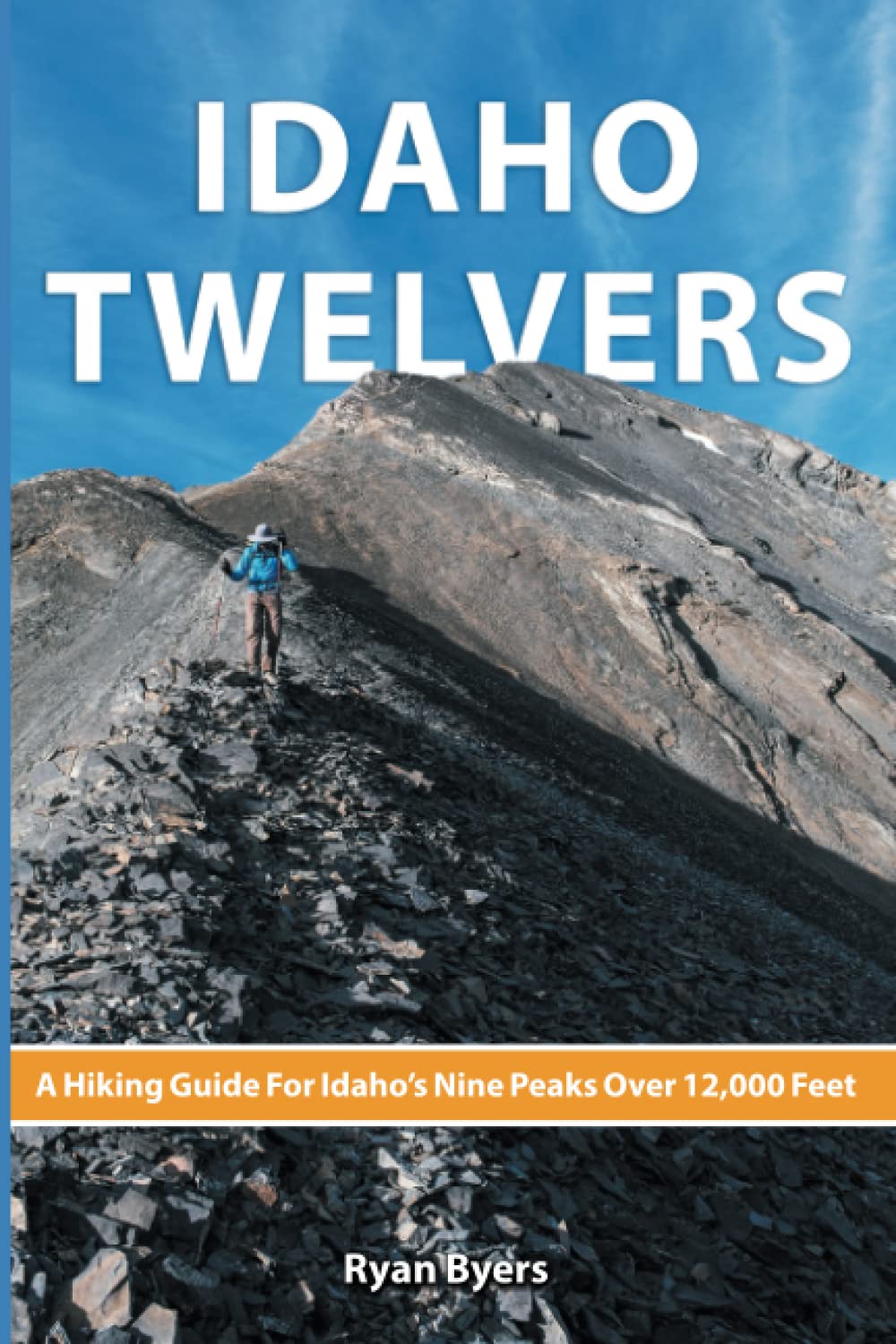 Idaho Twelvers: A Hiking Guide For Idaho’s Nine Peaks Over 12,000 Feet ...