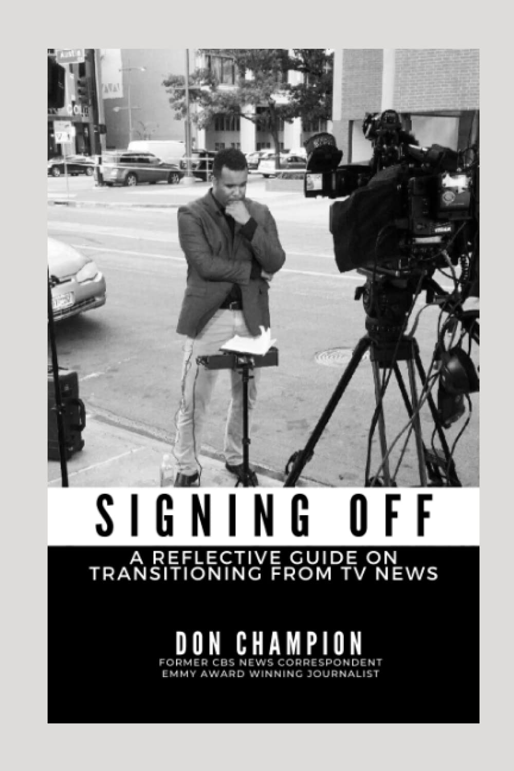 Signing Off: A Reflective Guide on Transitioning From TV News by Don Champion | Goodreads