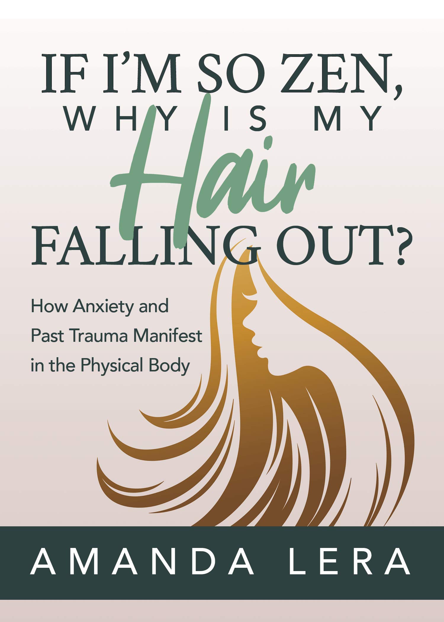 If I’m So Zen, Why is My Hair Falling Out?: How Anxiety and Past Trauma ...