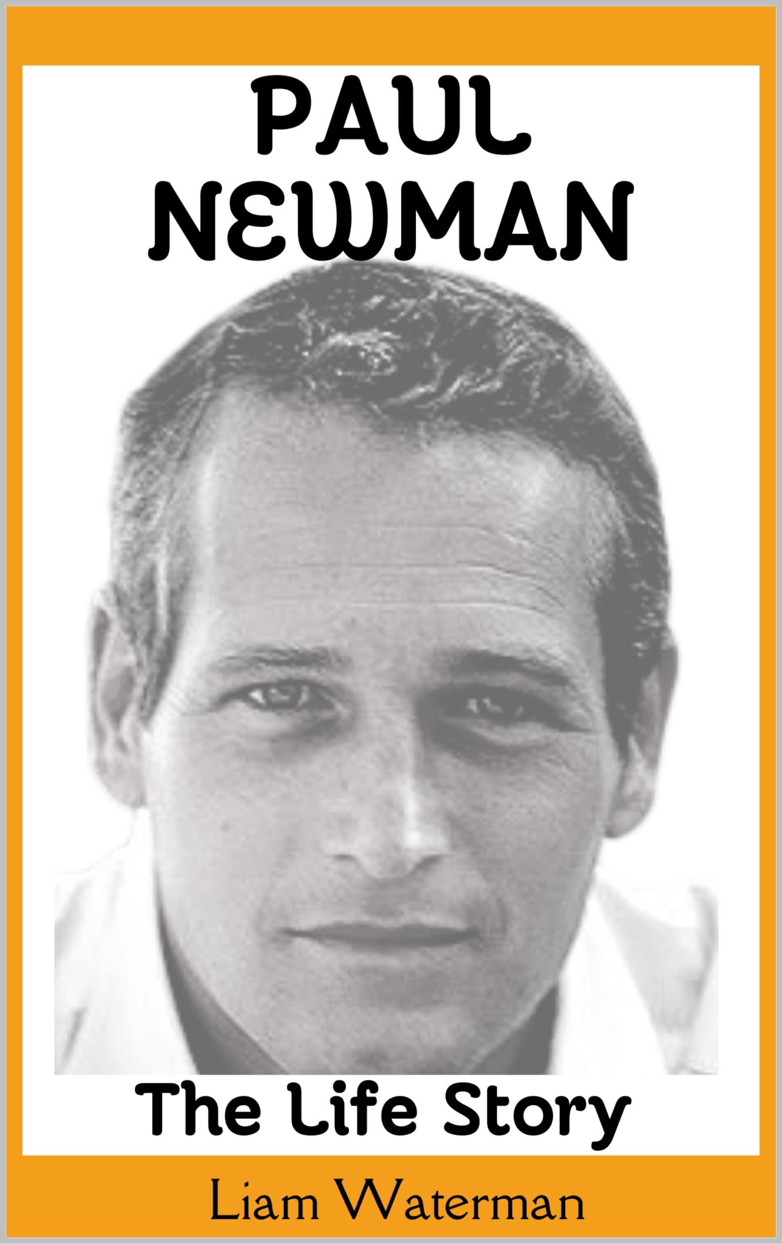 Paul Newman: The Life Story by Liam Waterman | Goodreads