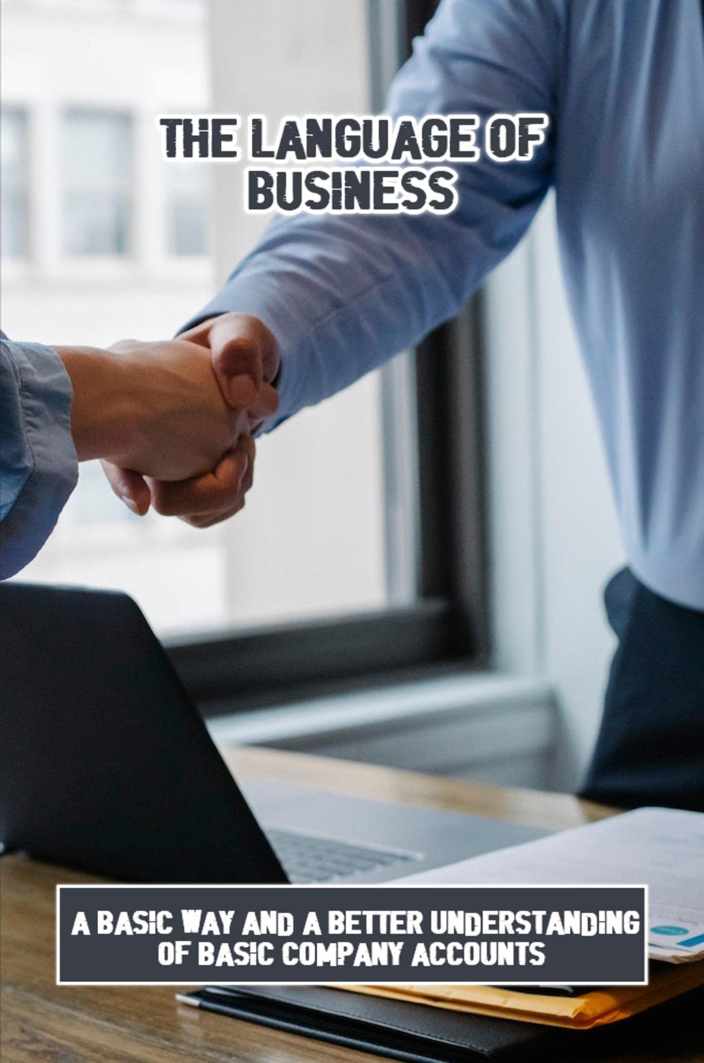 The Language Of Business: A Basic Way And A Better Understanding Of ...