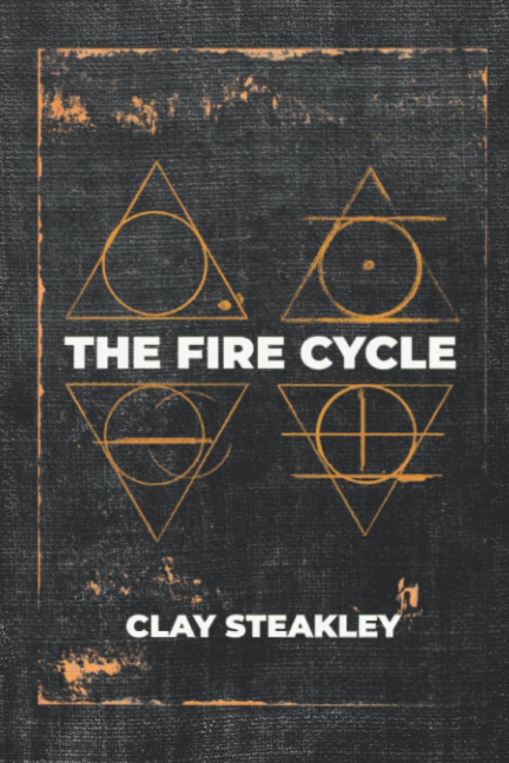 The Fire Cycle: A Book of Rituals by Clay Steakley | Goodreads
