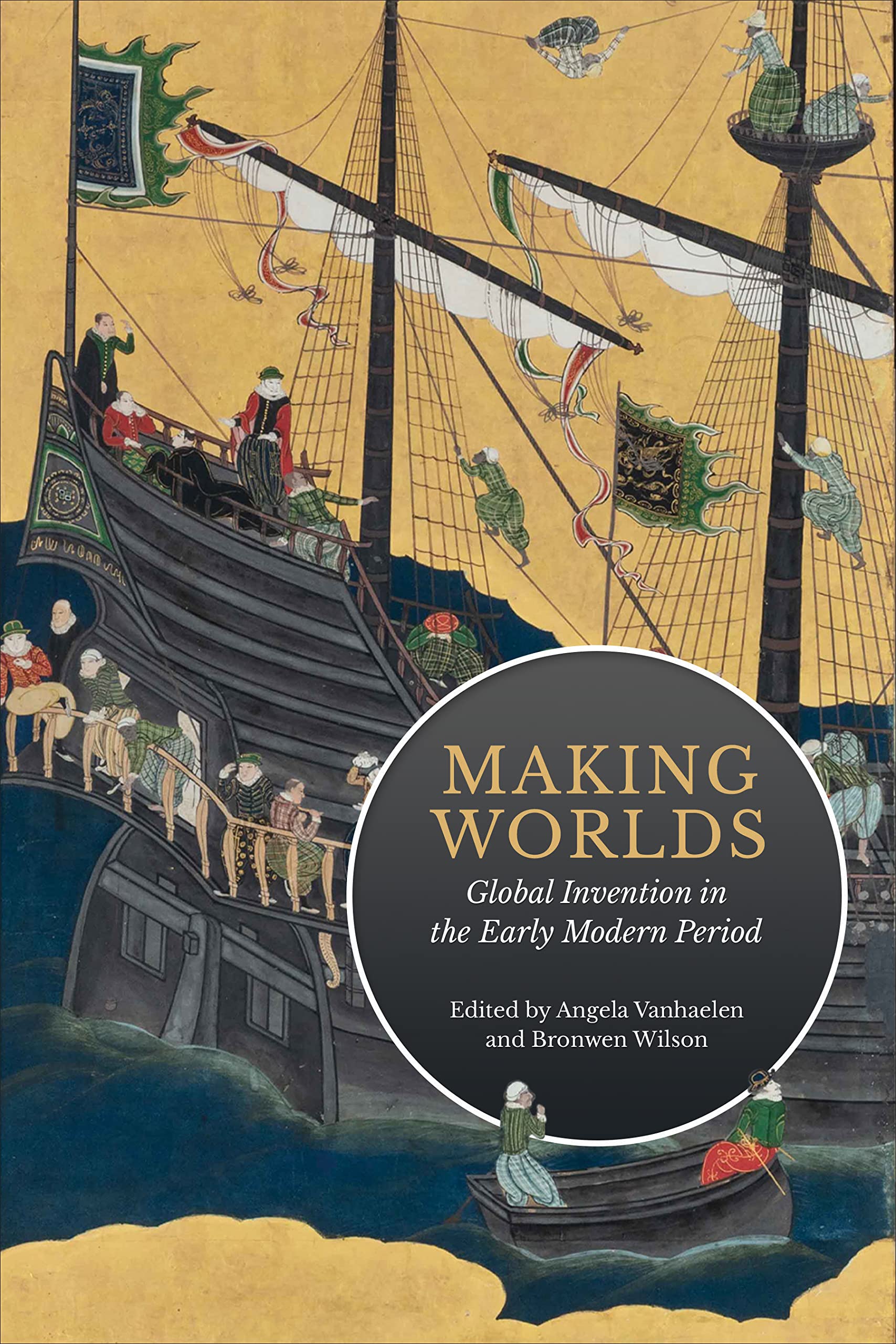 Making Worlds: Global Invention in the Early Modern Period by Angela ...