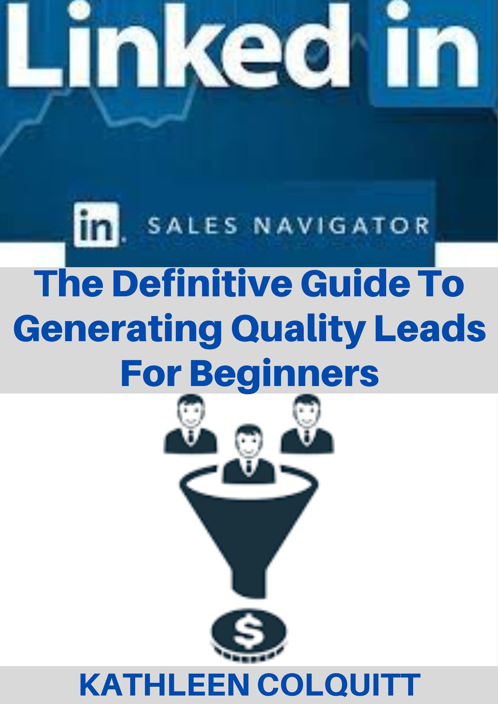 LinkedIn Sales Navigator: The Definitive Guide To Generating Quality ...