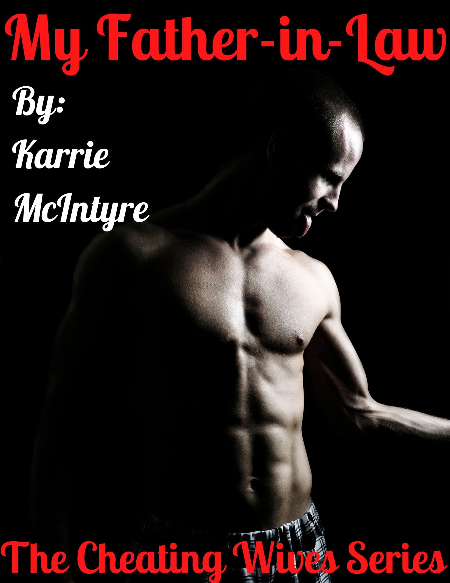 My Father-In-Law: A Cheating, Hotwife Story by Karrie McIntyre | Goodreads