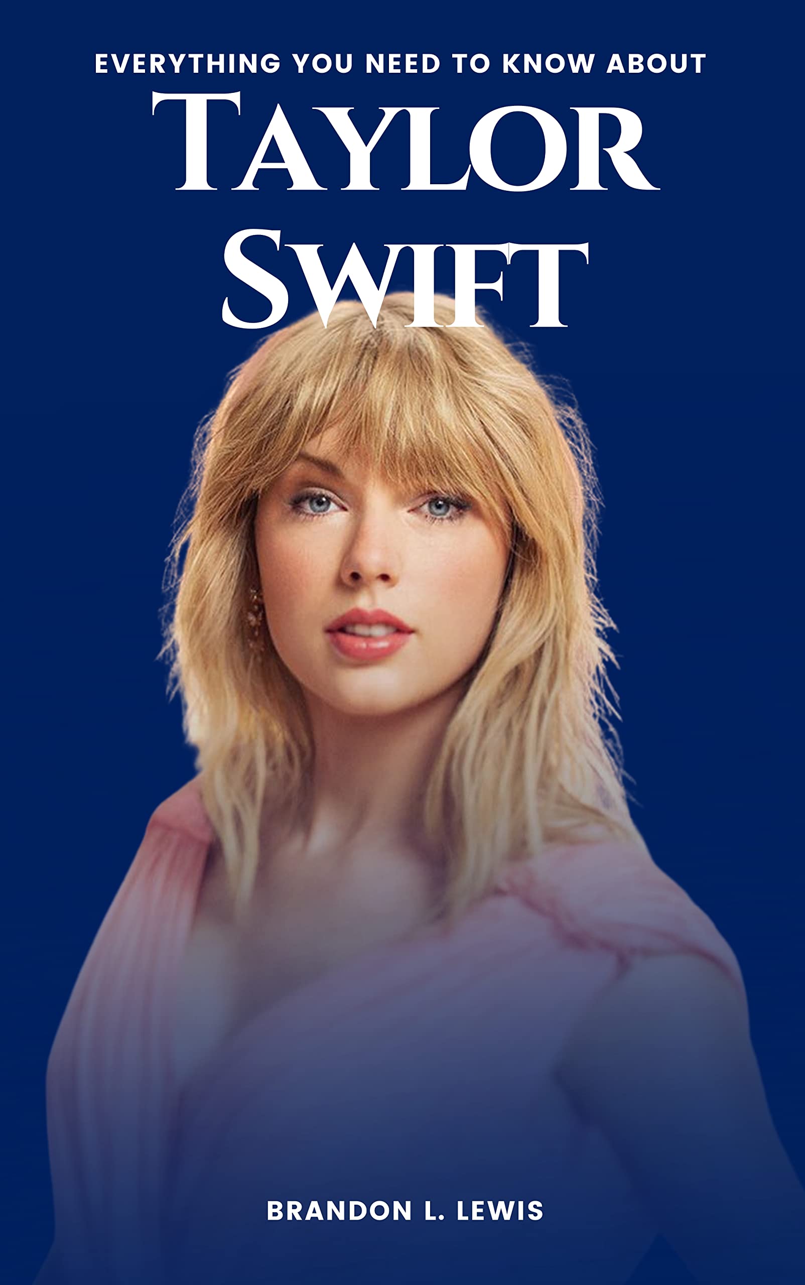Everything You Need To Know About Taylor Swift by Brandon L. Lewis ...