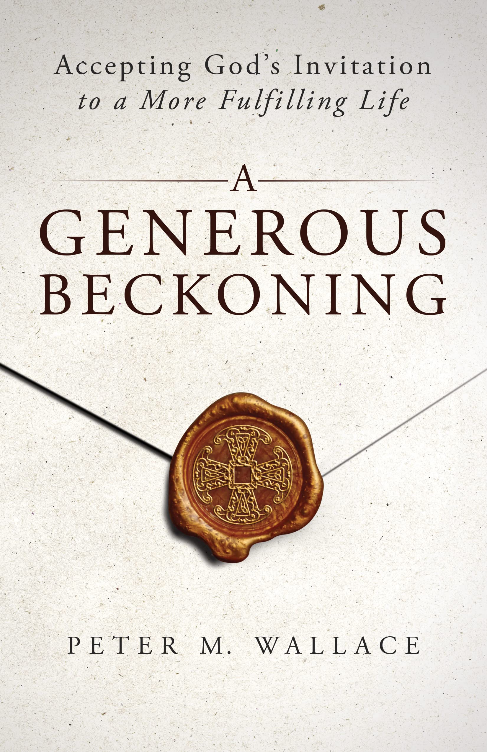 A Generous Beckoning: Accepting God's Invitation to a More Fulfilling ...