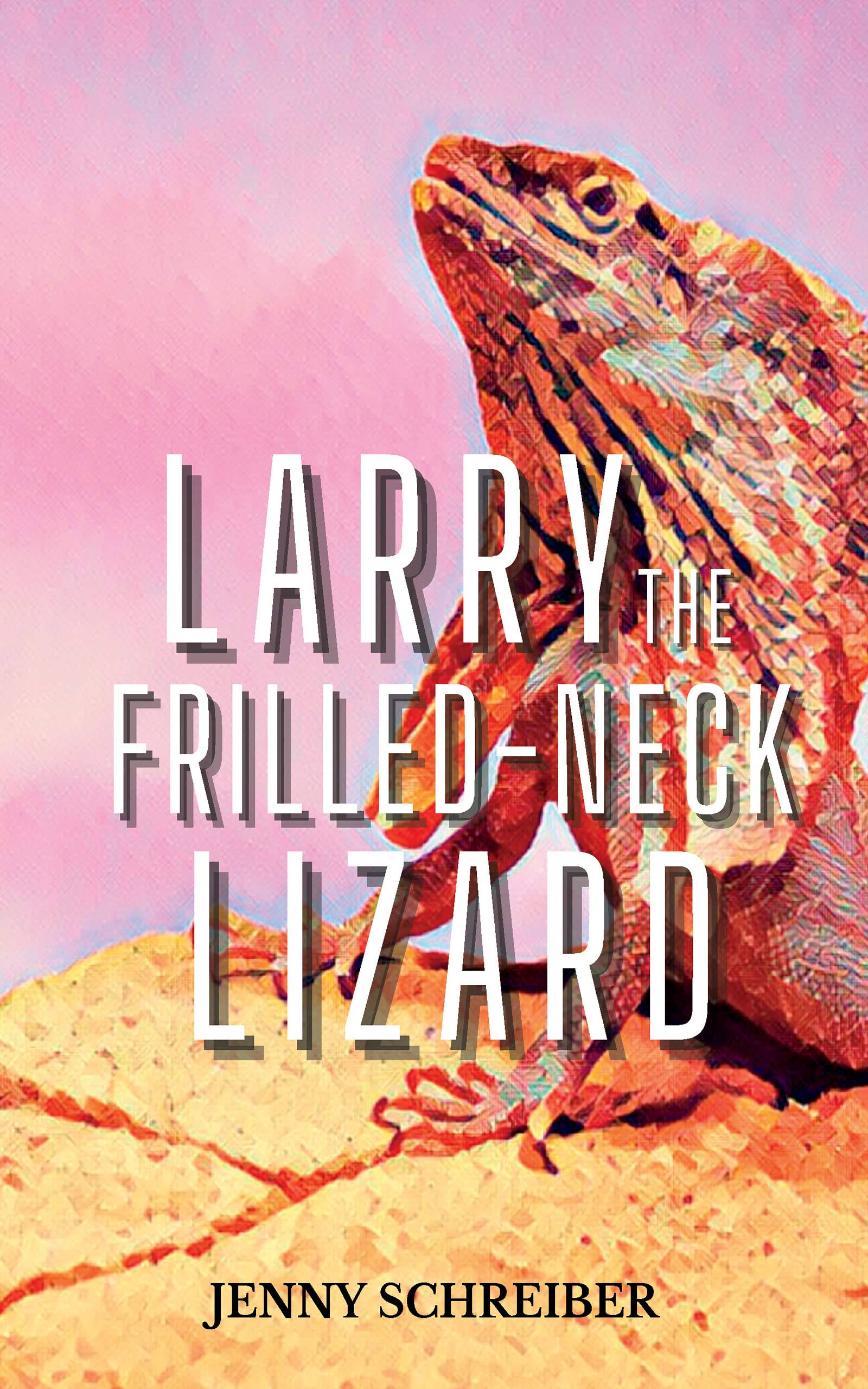 Larry the Frilled-Neck Lizard: by Jenny Schreiber | Goodreads