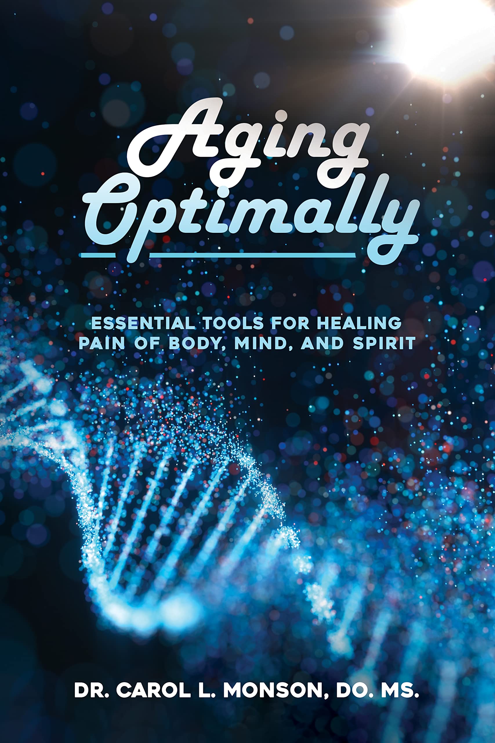 Aging Optimally: Essential Tools for Healing Pain of Body, Mind, and ...