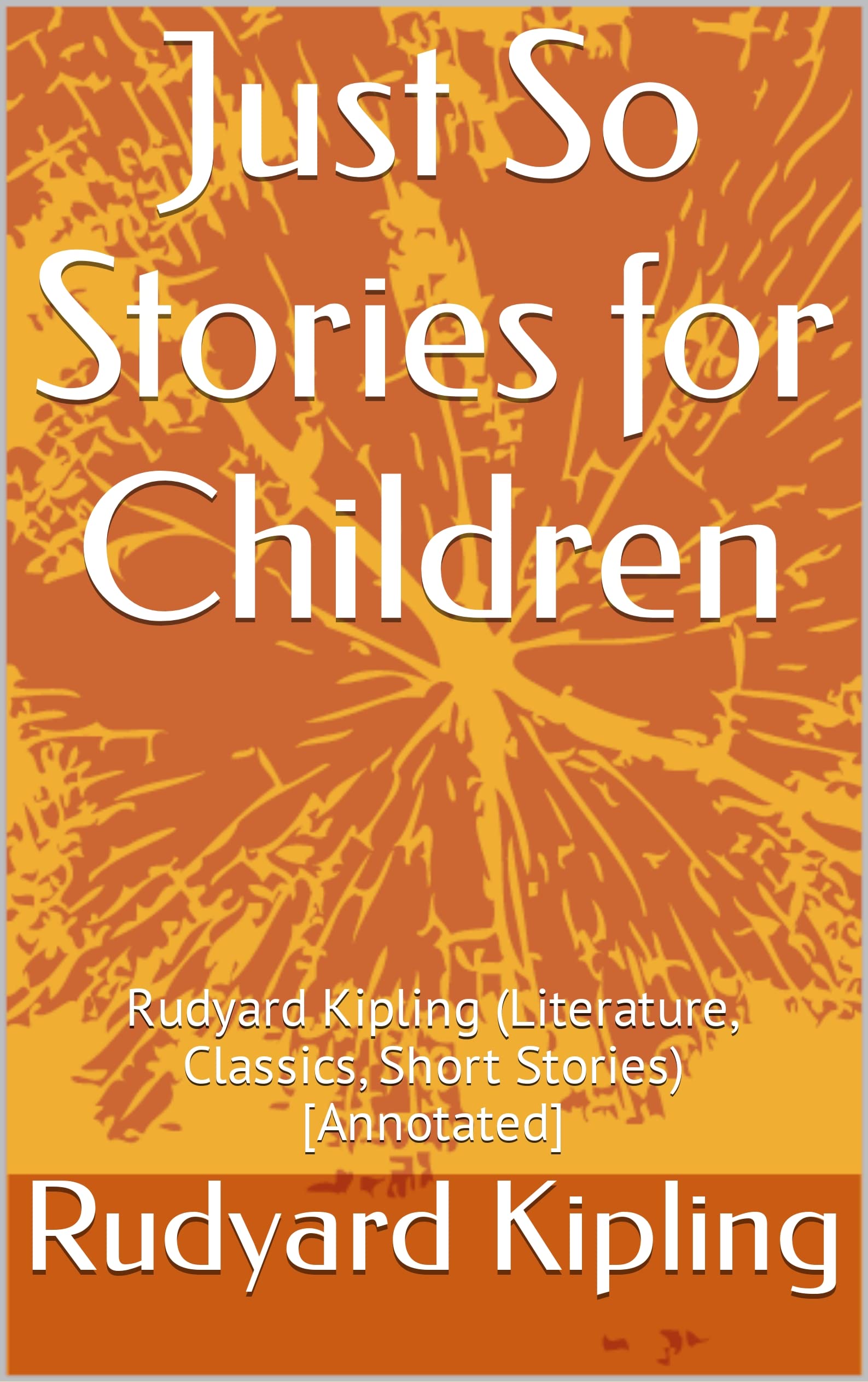 Just So Stories for Children: Rudyard Kipling (Literature, Classics ...