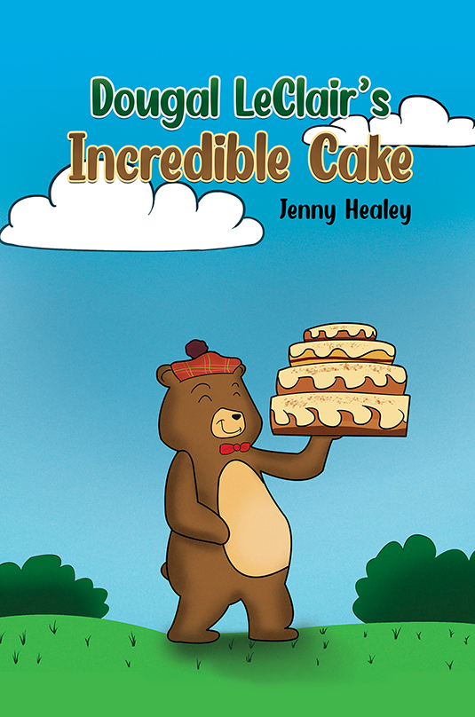 Dougal LeClair’s Incredible Cake by Jenny Healey | Goodreads