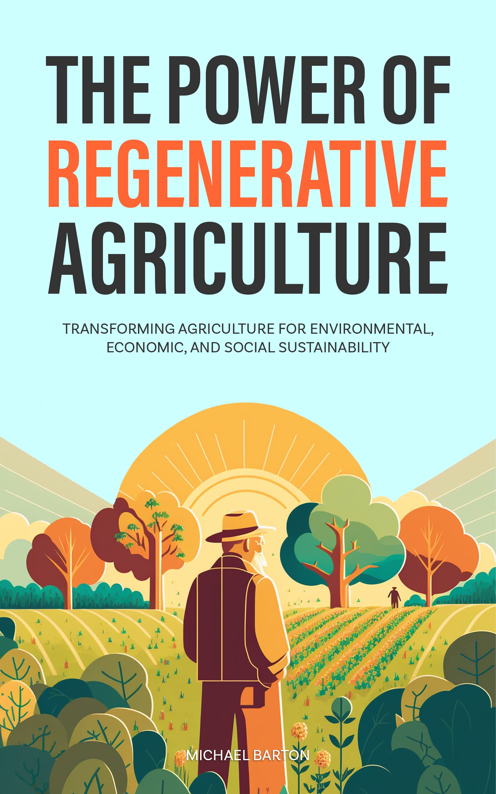The Power of Regenerative Agriculture: Transforming Agriculture for ...