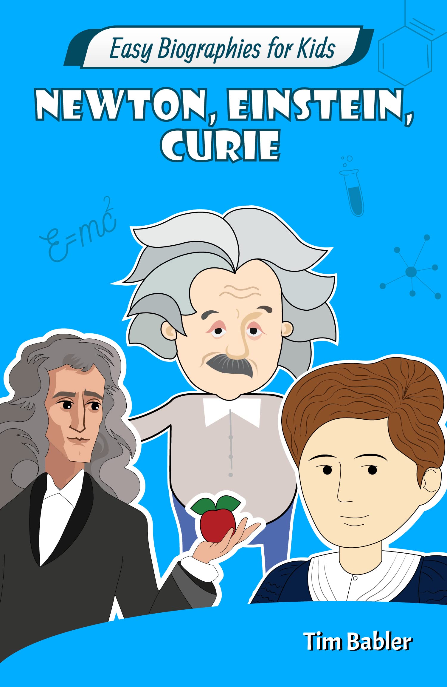 Easy Biographies for Kids - Newton, Einstein, Curie by Tim Babler ...