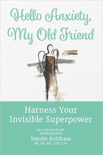 Hello Anxiety, My Old Friend: Harness Your Invisible Superpower by ...