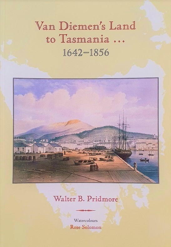 Van Diemen’s Land to Tasmania 1642-1856 by Walter B. Pridmore | Goodreads