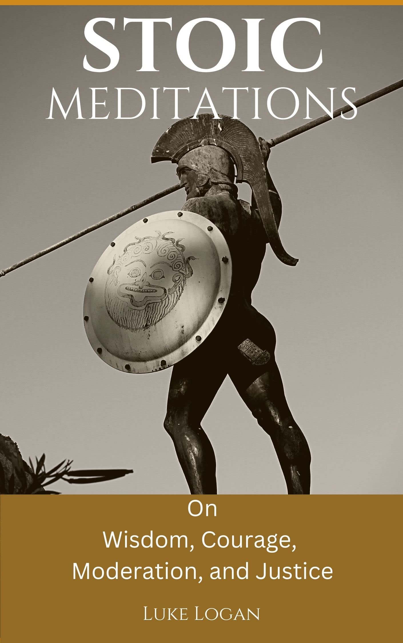 Stoic Meditations On Wisdom, Courage, Moderation, And Justice: A ...