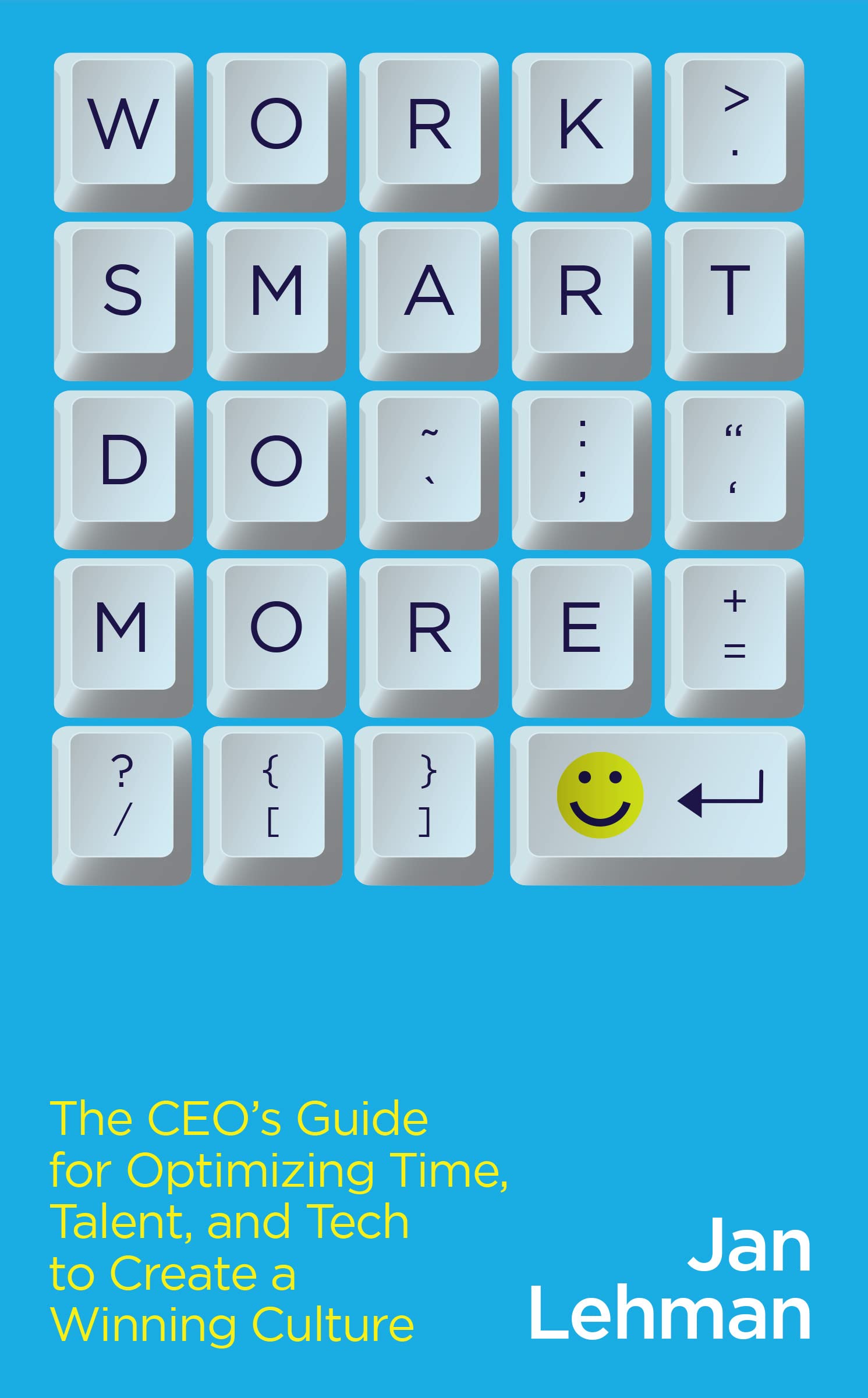 Work Smart Do More: The CEO’s Guide for Optimizing Time, Talent, and ...