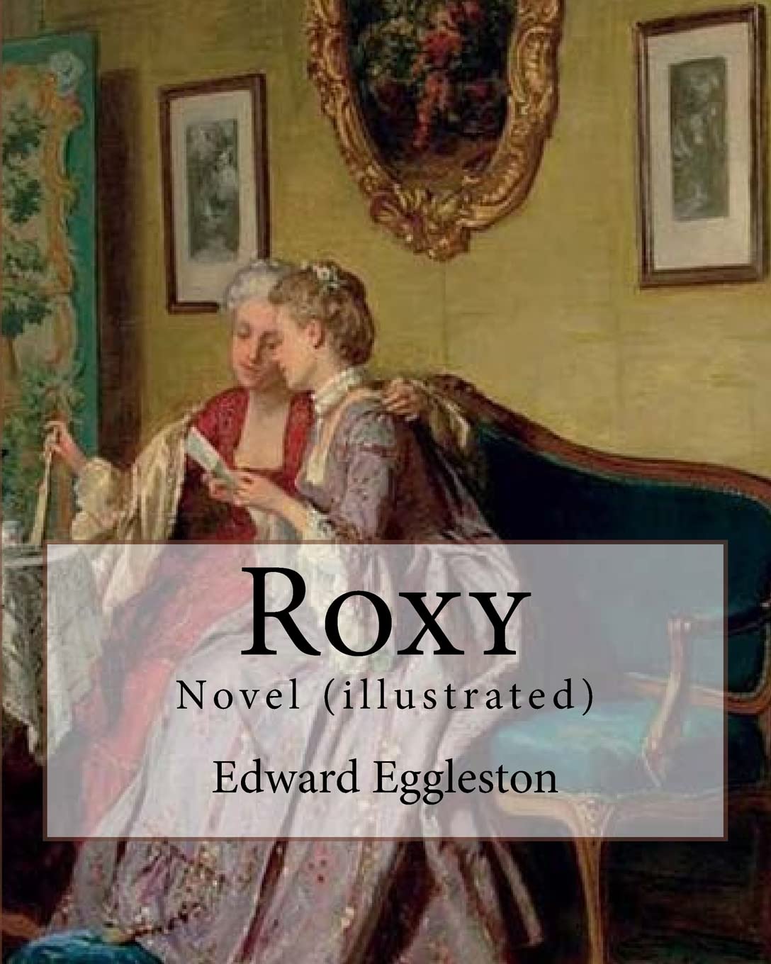 Roxy. By: Edward Eggleston: Novel (illustrated) by Edward Eggleston ...