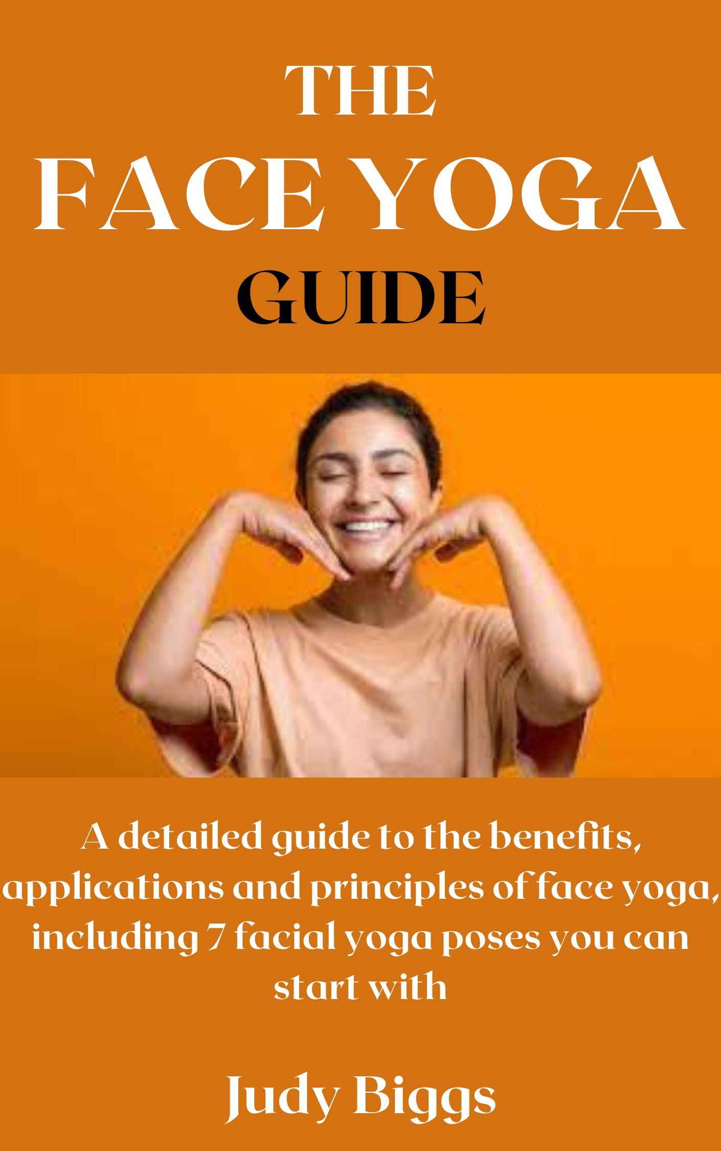 THE FACE YOGA GUIDE: A detailed guide to the benefits, applications and ...