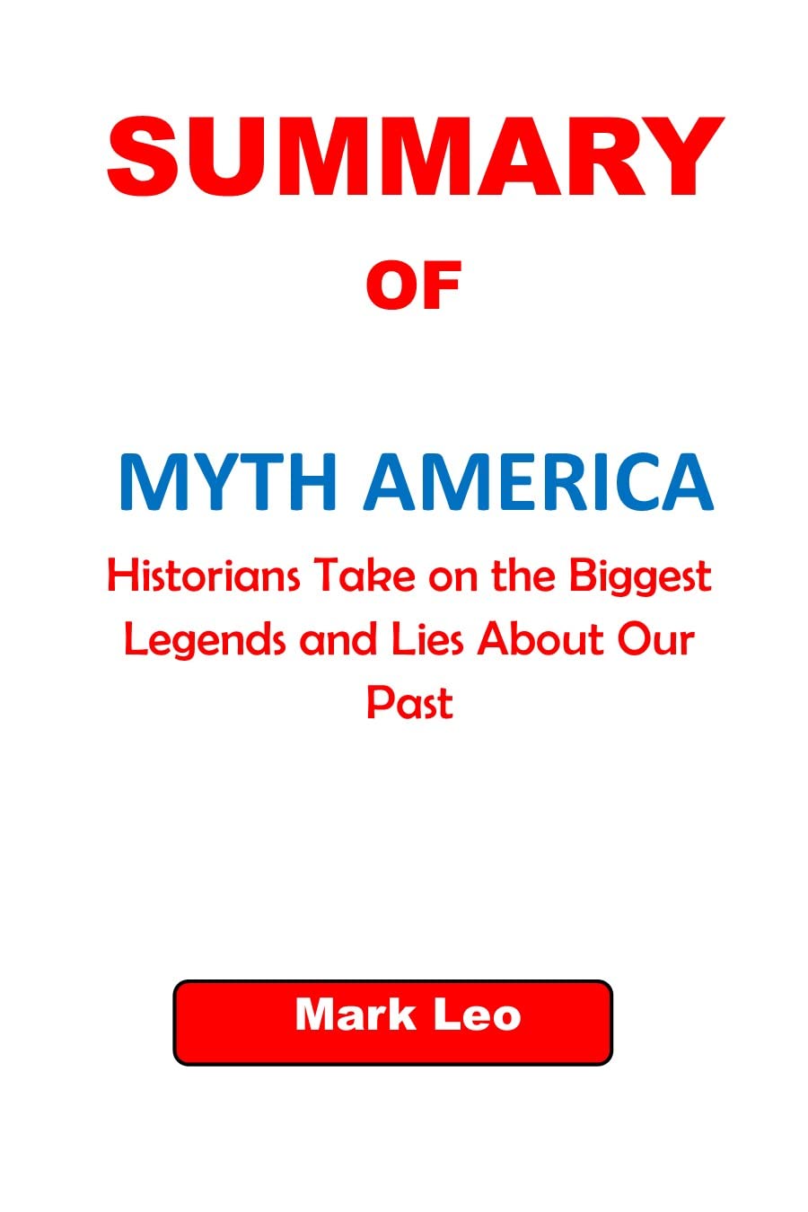 SUMMARY OF MYTH AMERICA: Historians Take on the Biggest Legends and ...