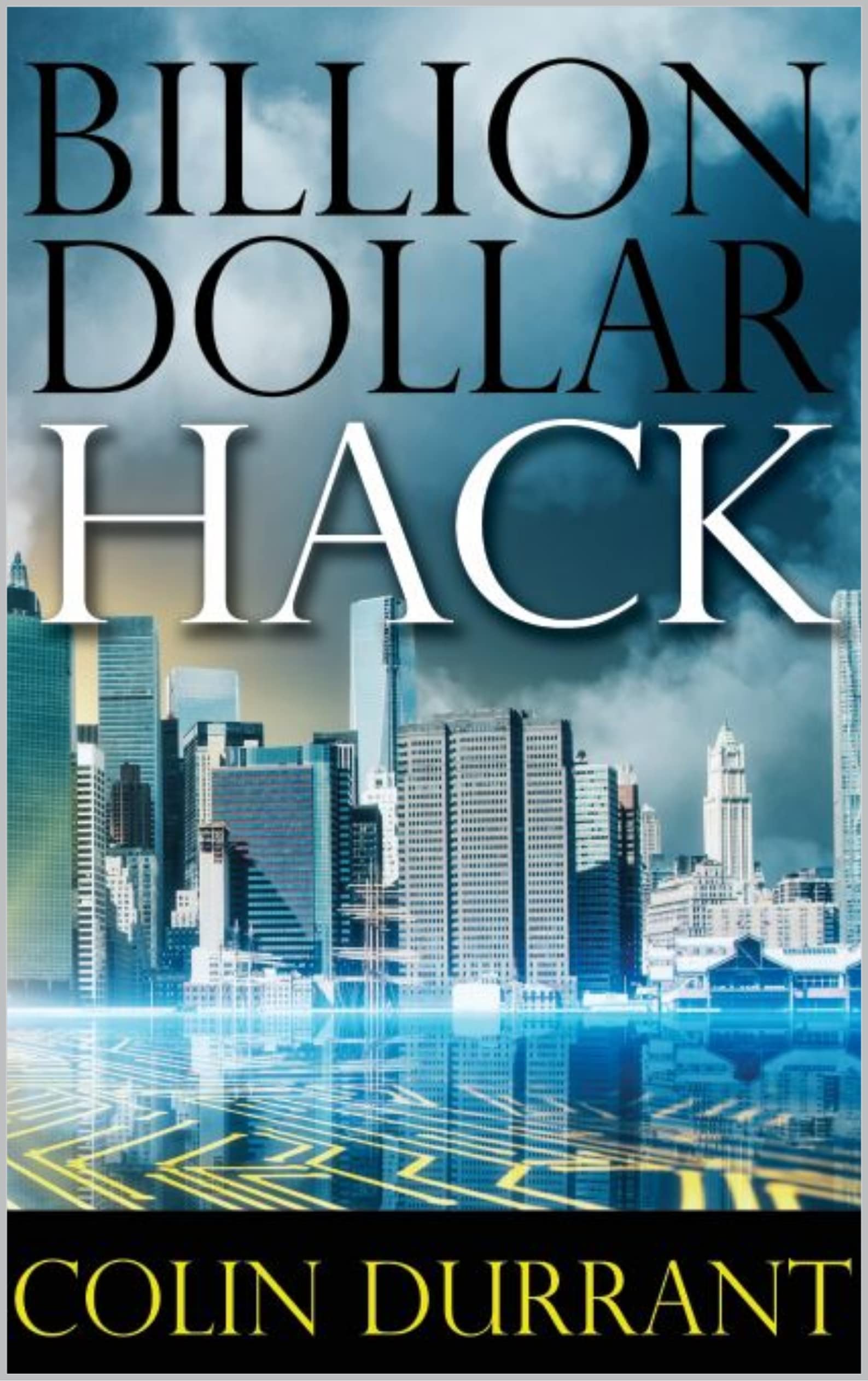 Billion Dollar Hack: A Technological Thriller by Colin Durrant | Goodreads