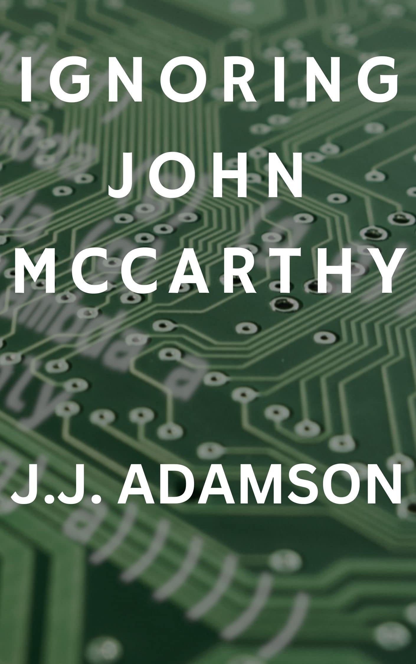 Ignoring John McCarthy: Science fiction short read by J.J. Adamson ...