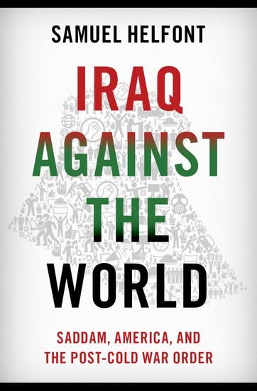 Iraq against the World: Saddam, America, and the Post-Cold War Order by ...