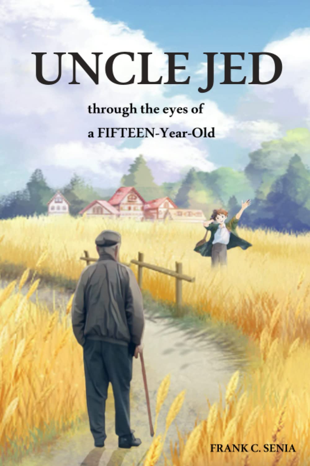 UNCLE JED: Through the eyes of a FIFTEEN year old boy by Frank C. Senia | Goodreads