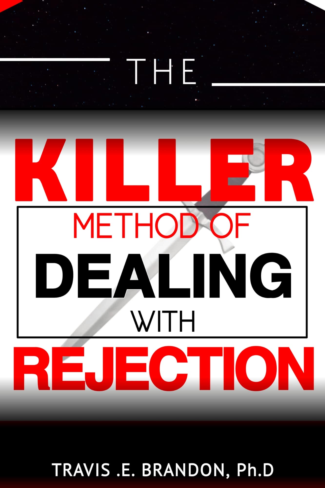 THE KILLER METHOD OF DEALING WITH REJECTION: Discover The Tested and ...