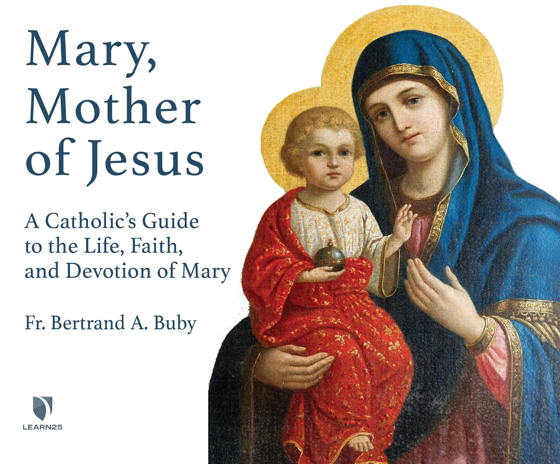 Mary, Mother of Jesus: A Catholic's Guide to the Life, Faith, and ...
