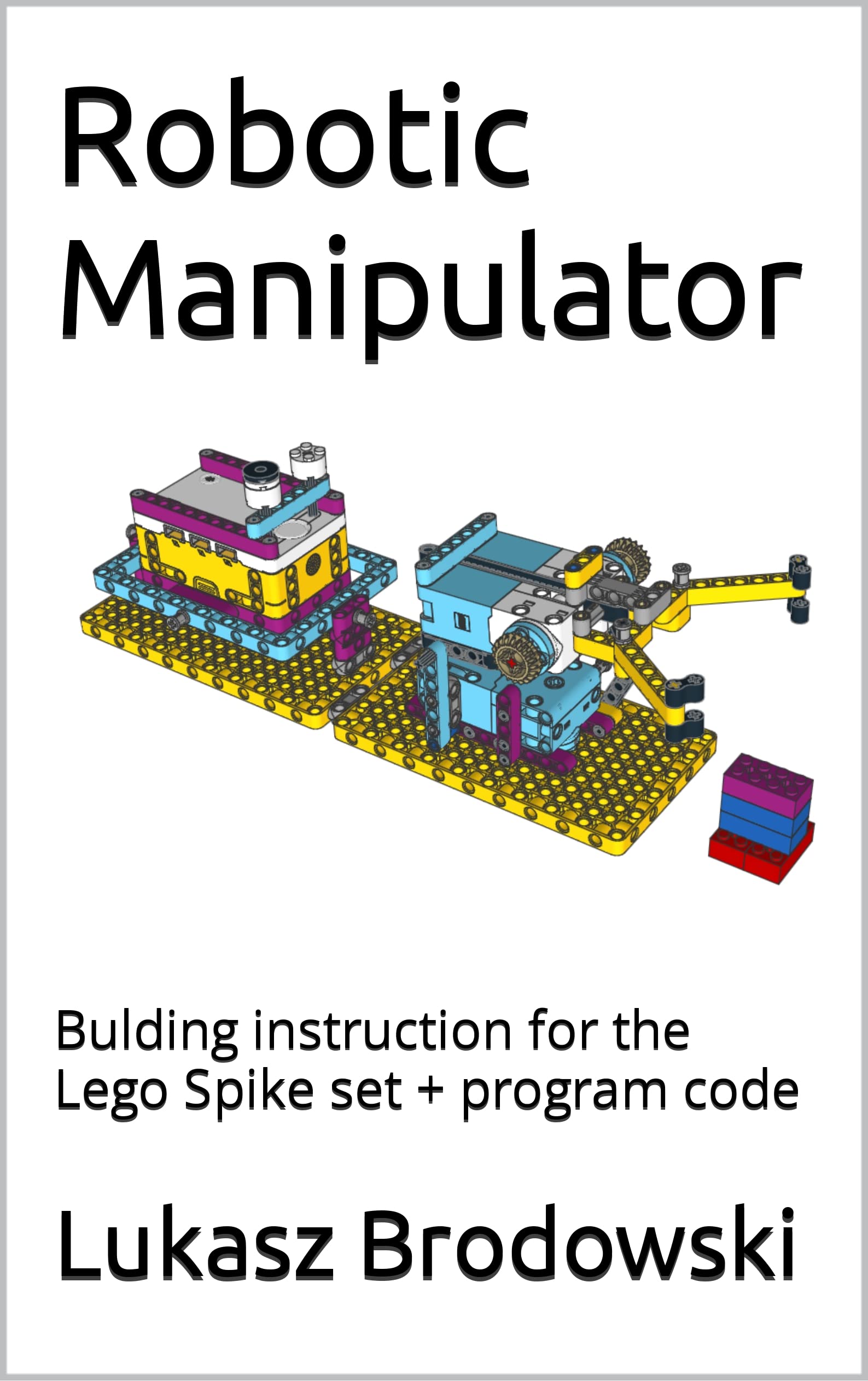 Robotic Manipulator: Bulding instruction for the Lego Spike set ...