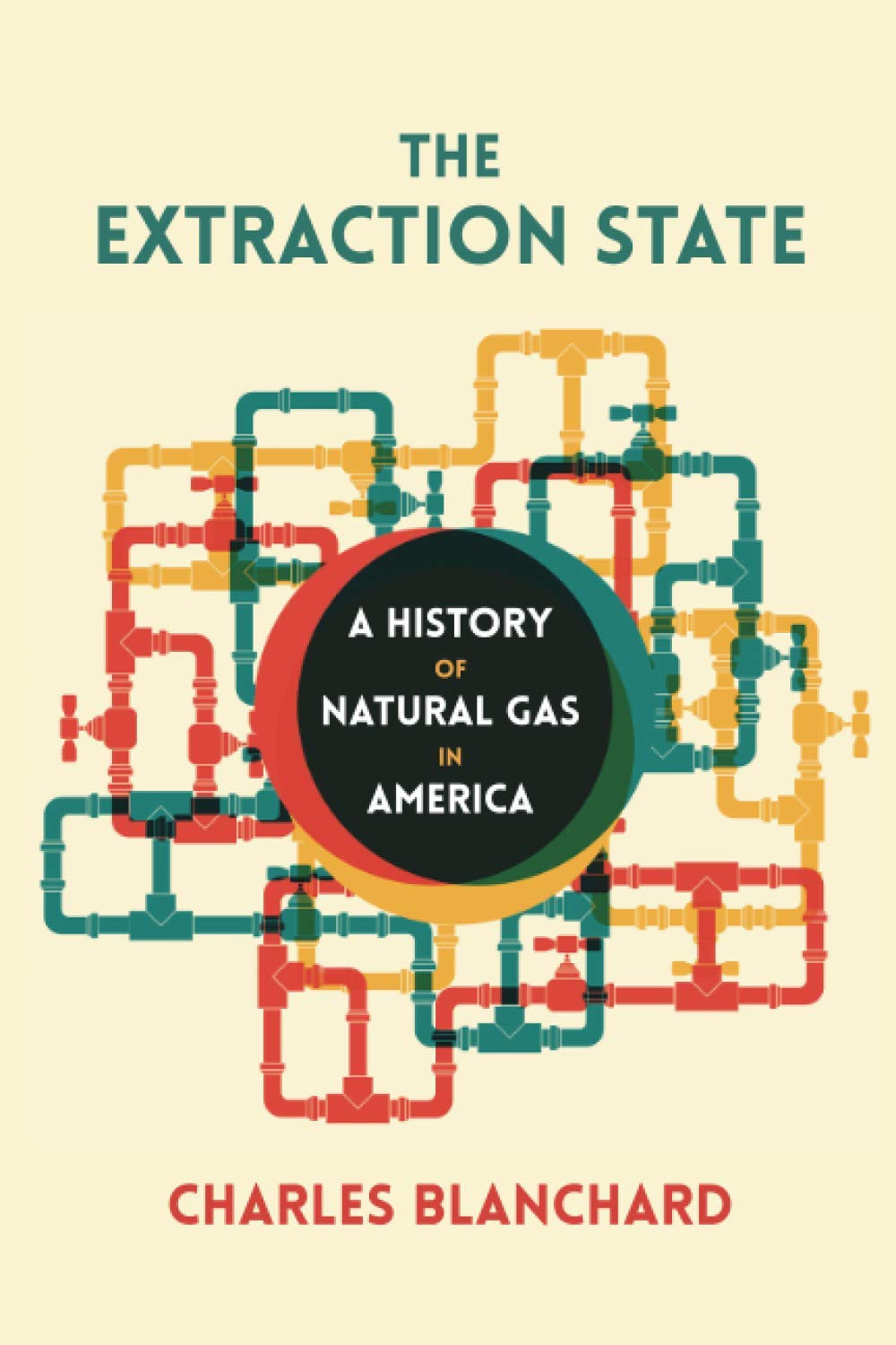 The Extraction State: A History of Natural Gas in America by Charles ...