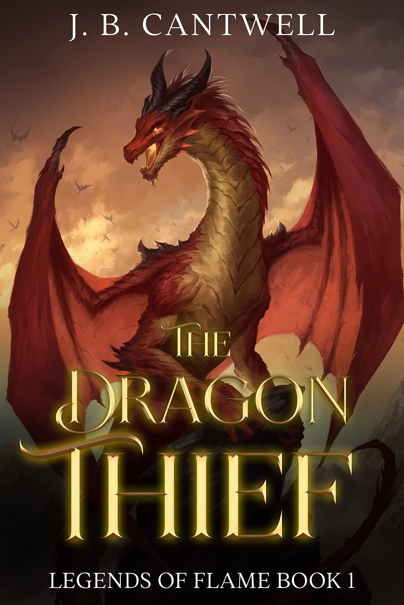 The Dragon Thief (Legends of Flame #1) by J.B. Cantwell | Goodreads