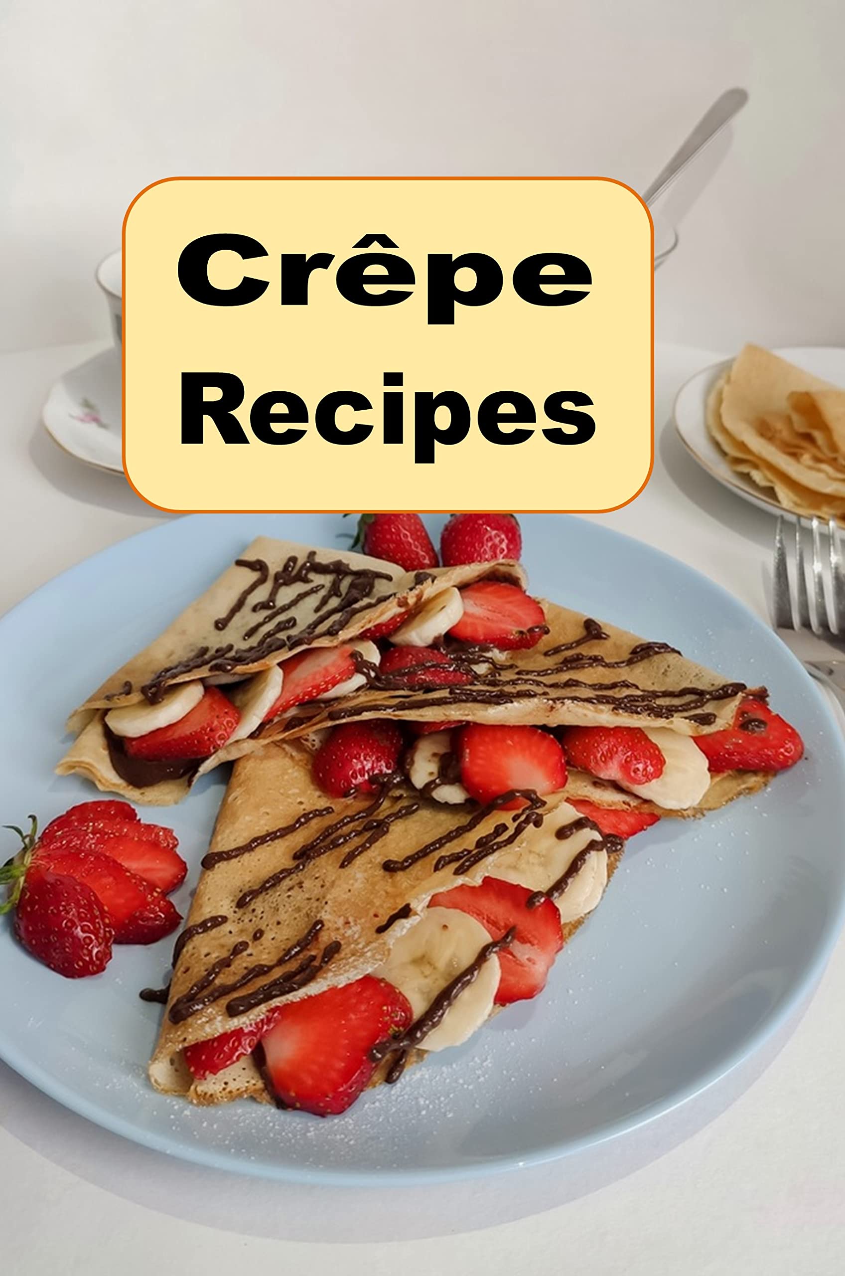 Crepe Recipes (Breakfast Recipes Book 7) by Laura Sommers | Goodreads