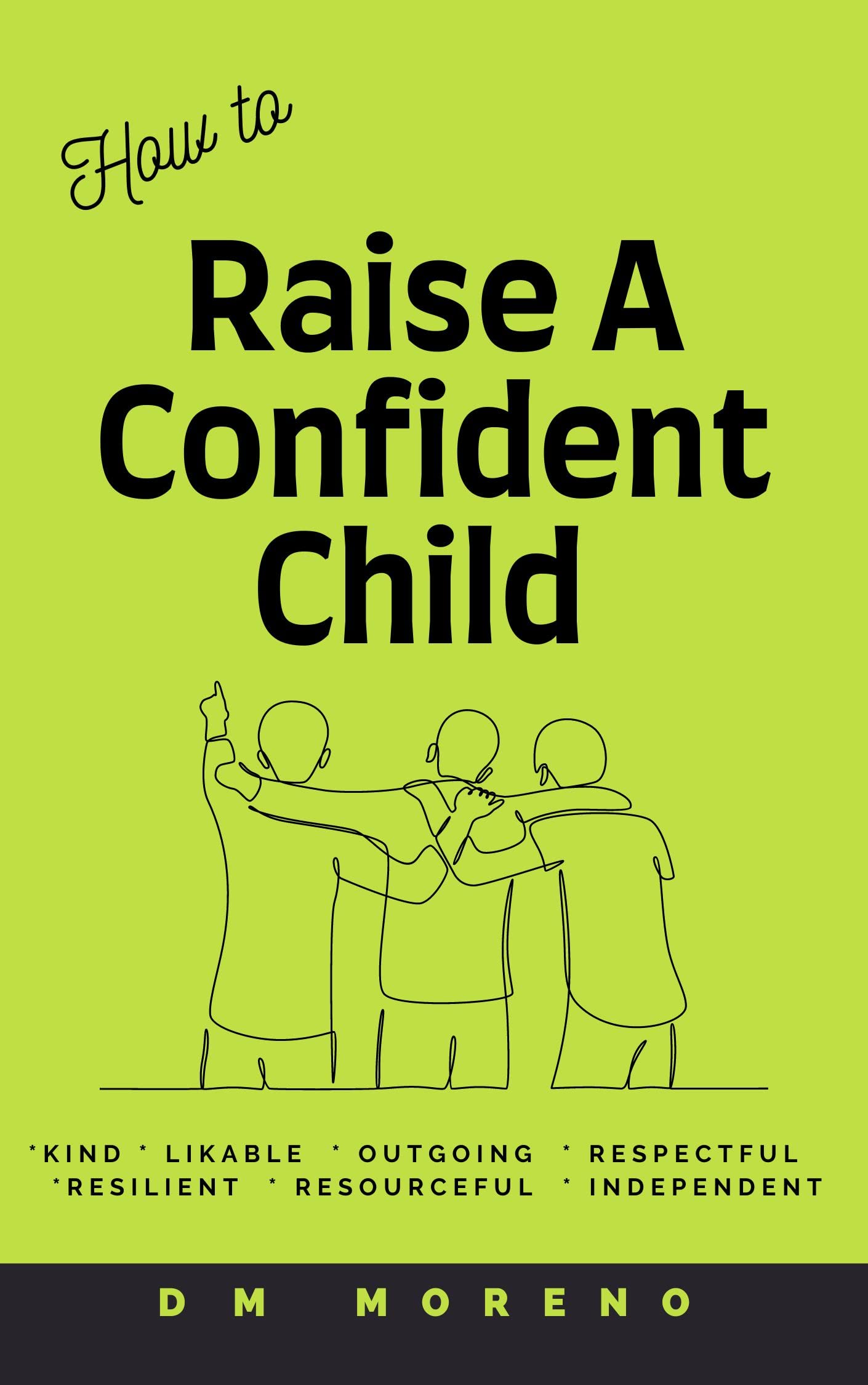 How To Raise A Confident Child: * Kind *Likable *Outgoing *Respectful ...