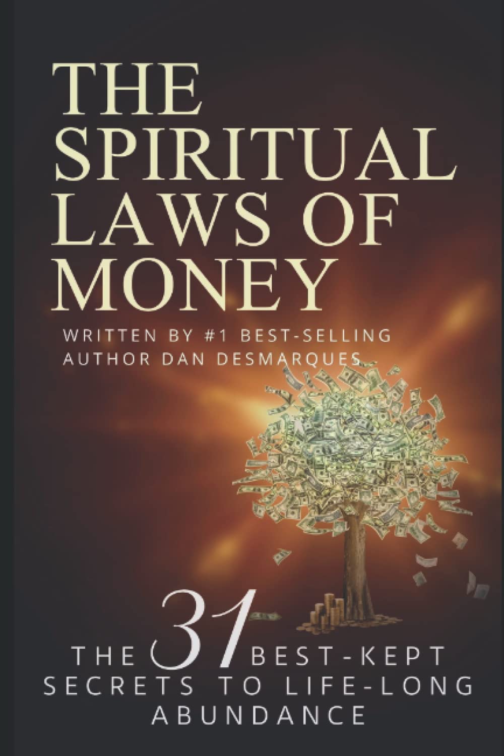 The Spiritual Laws of Money: The 31 Best-kept Secrets to Life-long ...
