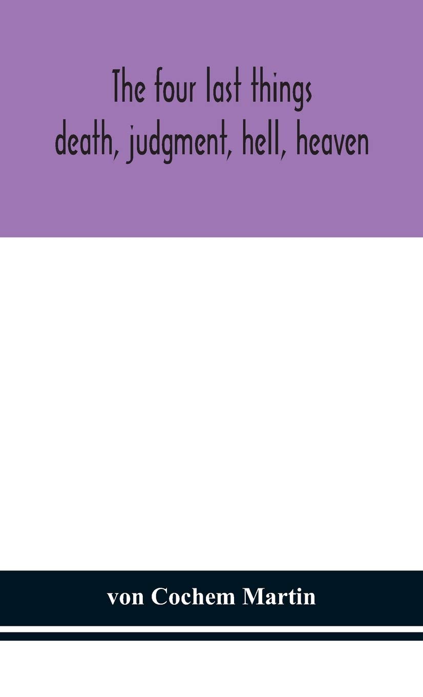 The four last things: death, judgment, hell, heaven by Martin von ...