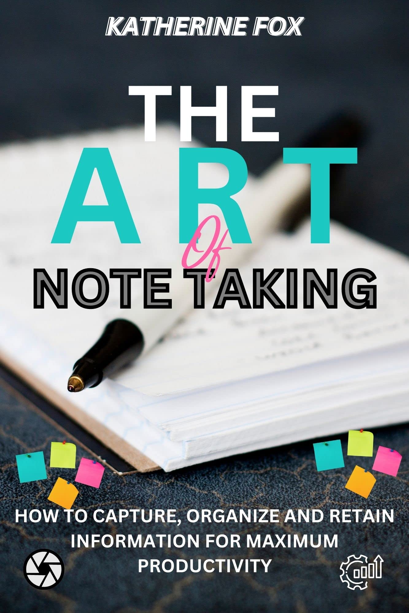 The Art of Note-Taking: How to Capture, Organize and Retain Information ...
